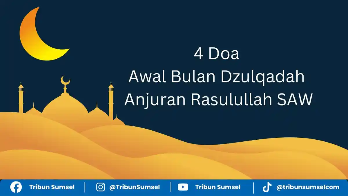 4 Doa Awal Bulan Dzulqadah Anjuran Rasulullah, Waktu Membacanya, Bentuk ...