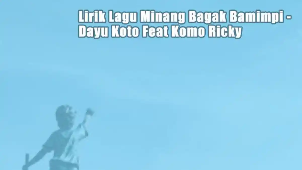 Lirik Lagu Minang Bagak Bamimpi - Dayu Koto Feat Komo Ricky ...
