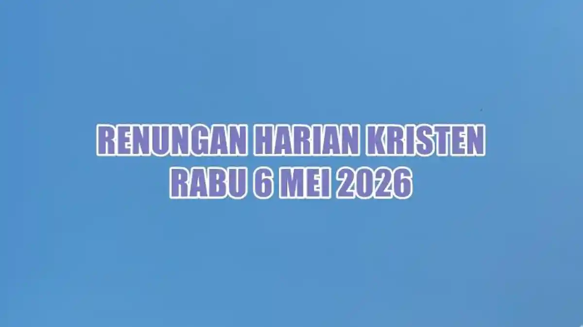Renungan Harian Kristen Hari Ini Rabu 6 Mei 2026, 1 Yohanes 2: 24-25 ...