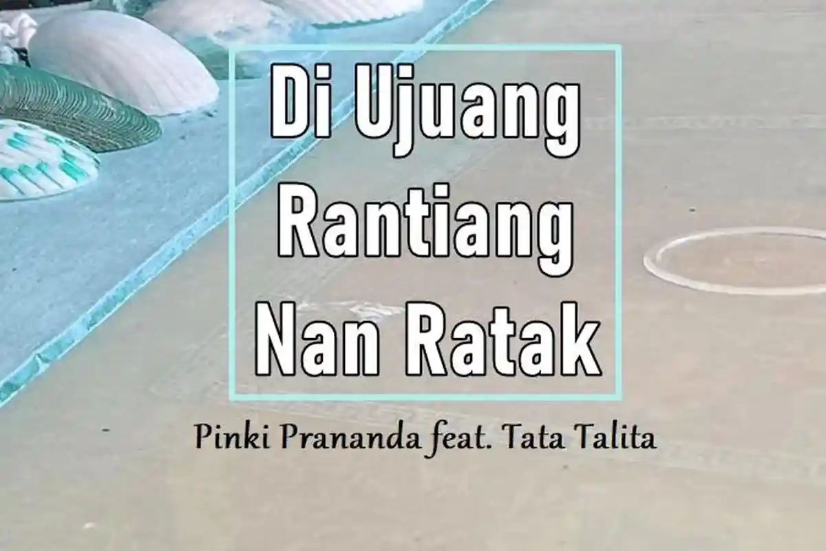 Lirik Lagu Di Ujuang Rantiang Nan Ratak - Pinki Prananda feat. Tata ...