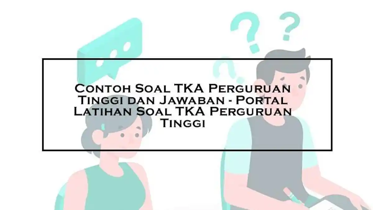 45 Contoh Soal TKA Akademik Perguruan Tinggi dan Jawaban - Portal ...