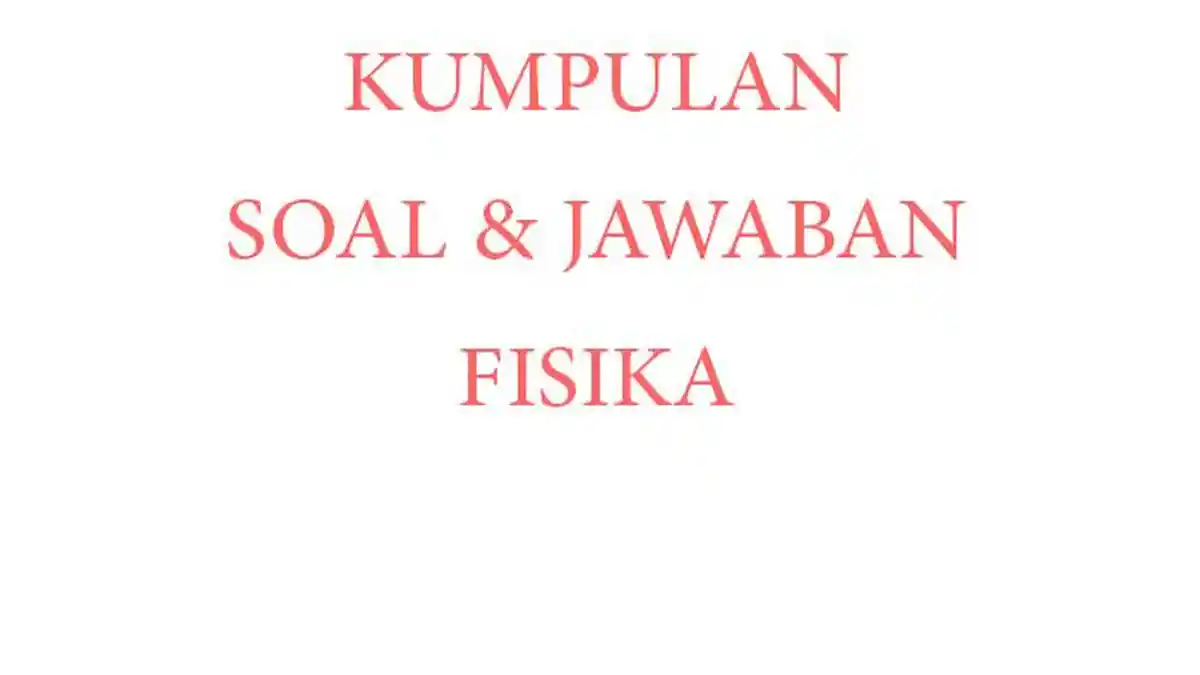 45 Soal dan Kunci Jawaban Fisika Kelas 10 SMA SMK MA Ulangan/Ujian UTS ...