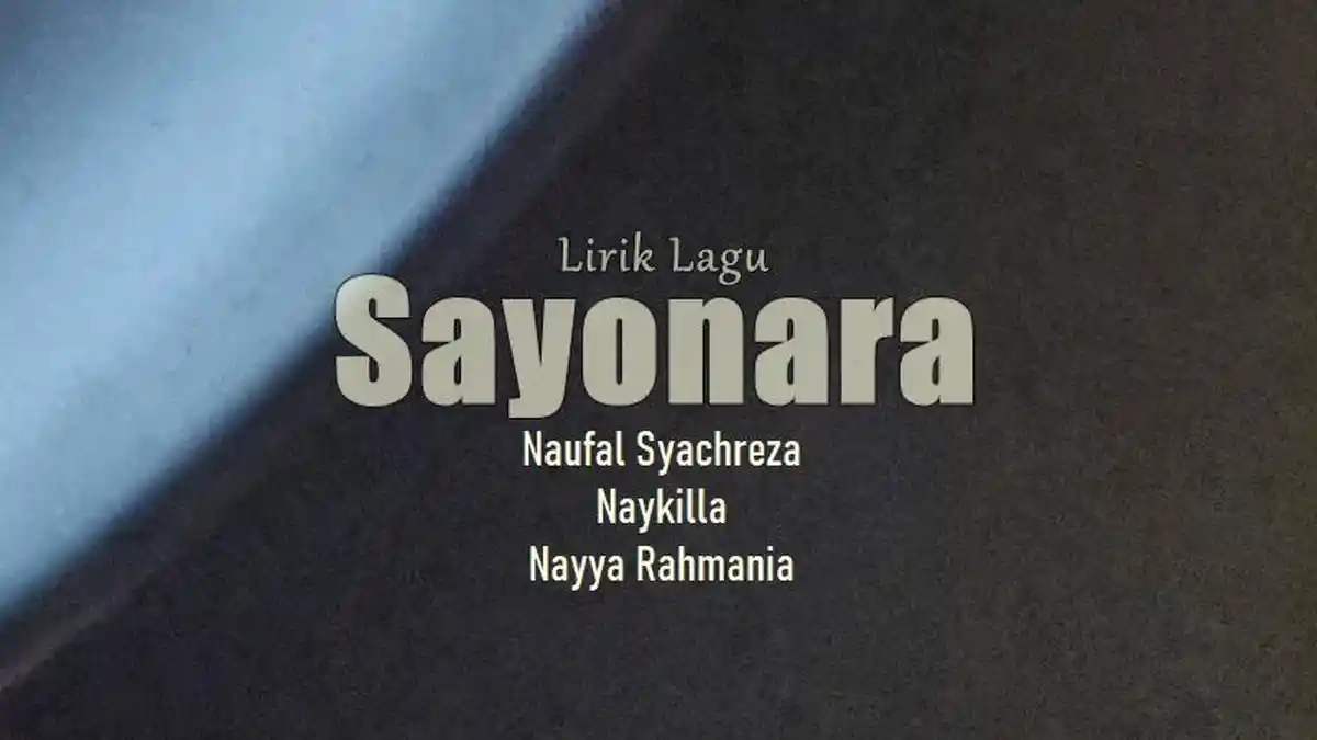 Lirik Lagu Sayonara - Naufal Syachreza feat. Naykilla dan Nayya ...