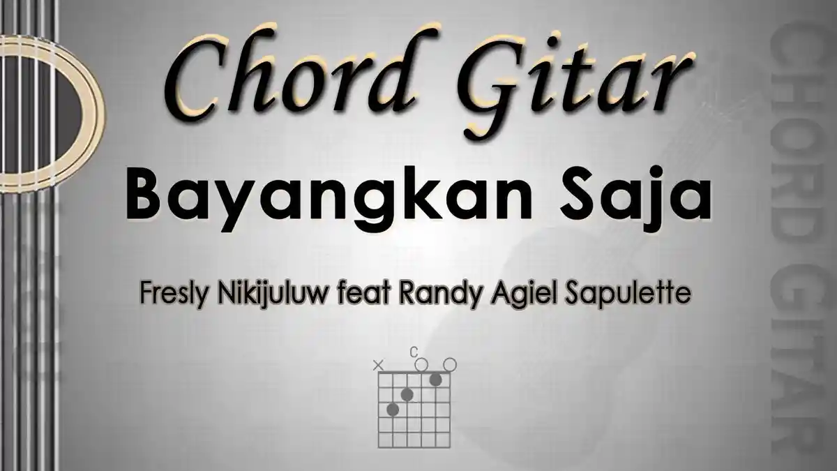 Chord Gitar Lagu Bayangkan Saja - Fresly Nikijuluw feat Randy Agiel ...