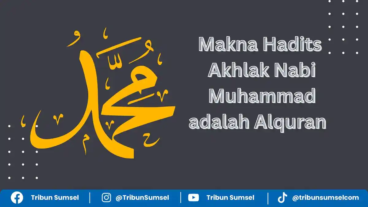 Maksud Hadits Akhlak Nabi adalah Alquran Bahwa Hadist dan Perilakunya ...