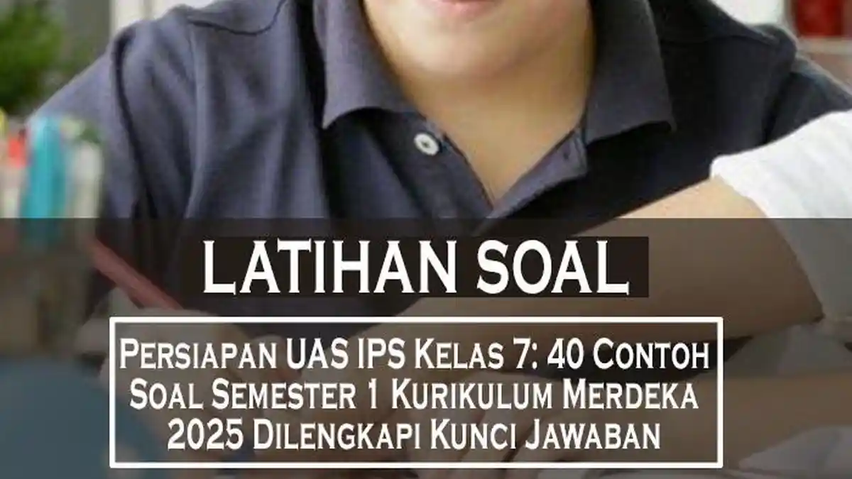Persiapan UAS IPS Kelas 7: 40 Contoh Soal Semester 1 Kurikulum Merdeka ...