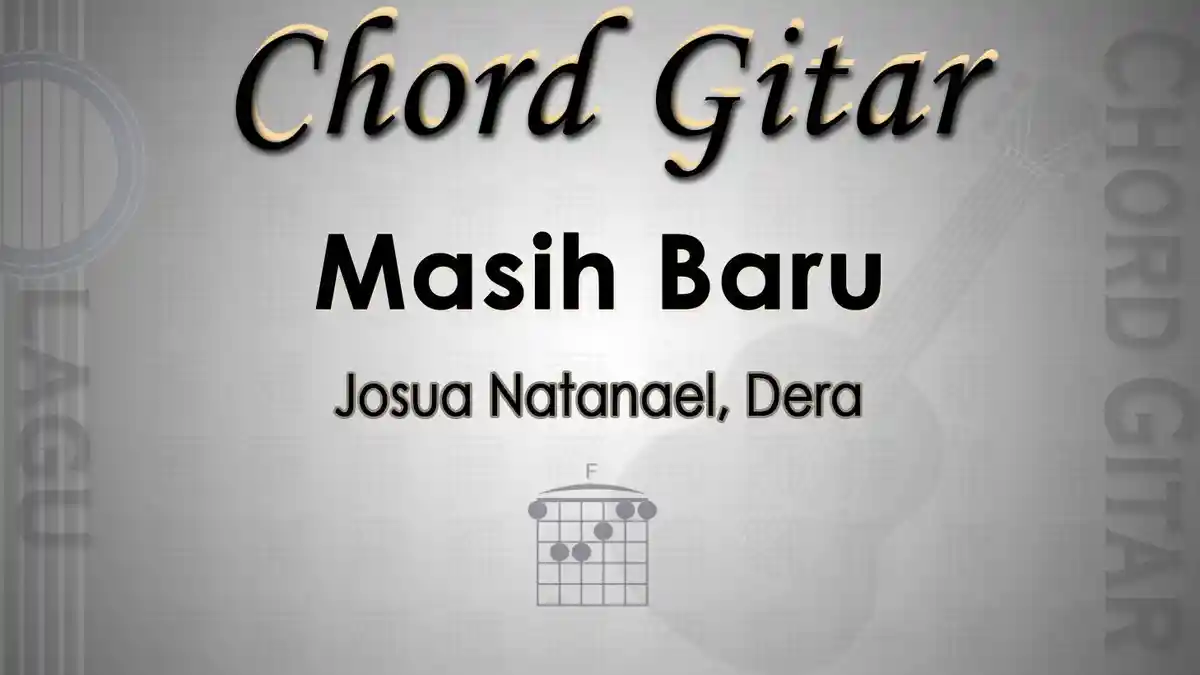 Chord Gitar Lagu Masih Baru - Josua Natanael, Dera - Kunci F ...