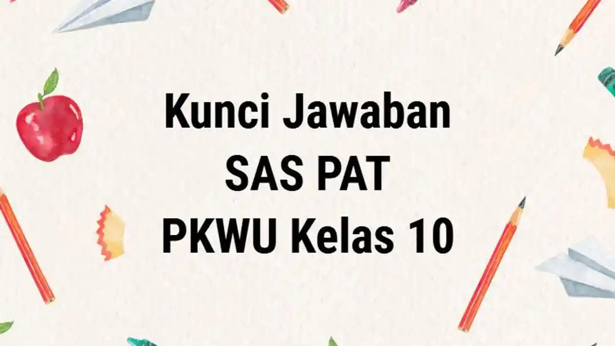 50 Contoh Soal PAT PKWU Kelas 10 Semester 2, Kunci Jawaban Sumatif ...