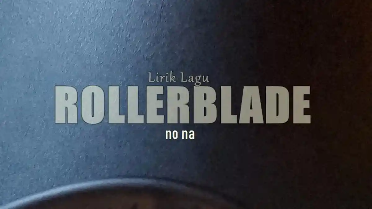 Lirik Lagu Rollerblade - No Na - Tribunmanado.co.id