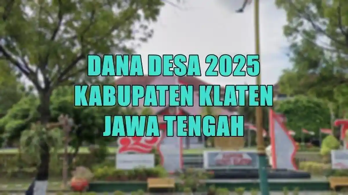 Daftar 100 Desa Penerima Dana Desa 2025 Terbanyak di Kabupaten Klaten ...