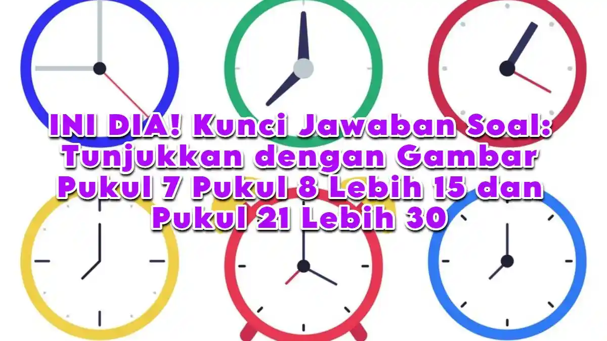 INI DIA! Kunci Jawaban Soal: Tunjukkan dengan Gambar Pukul 7 Pukul 8 ...
