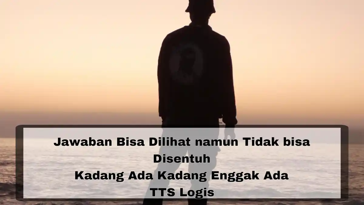 Jawaban Bisa Dilihat namun Tidak bisa Disentuh, Kadang Ada Kadang ...