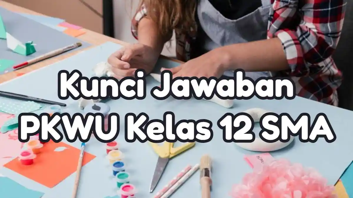 Kunci Jawaban 40 Soal SAS PKWU Kelas 12 SMA Semester 1: Pengertian ...