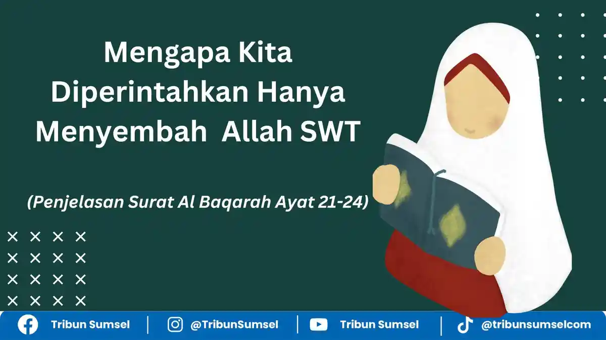Mengapa Kita Diperintahkan Hanya Menyembah kepada Allah SWT, Penjelasan ...