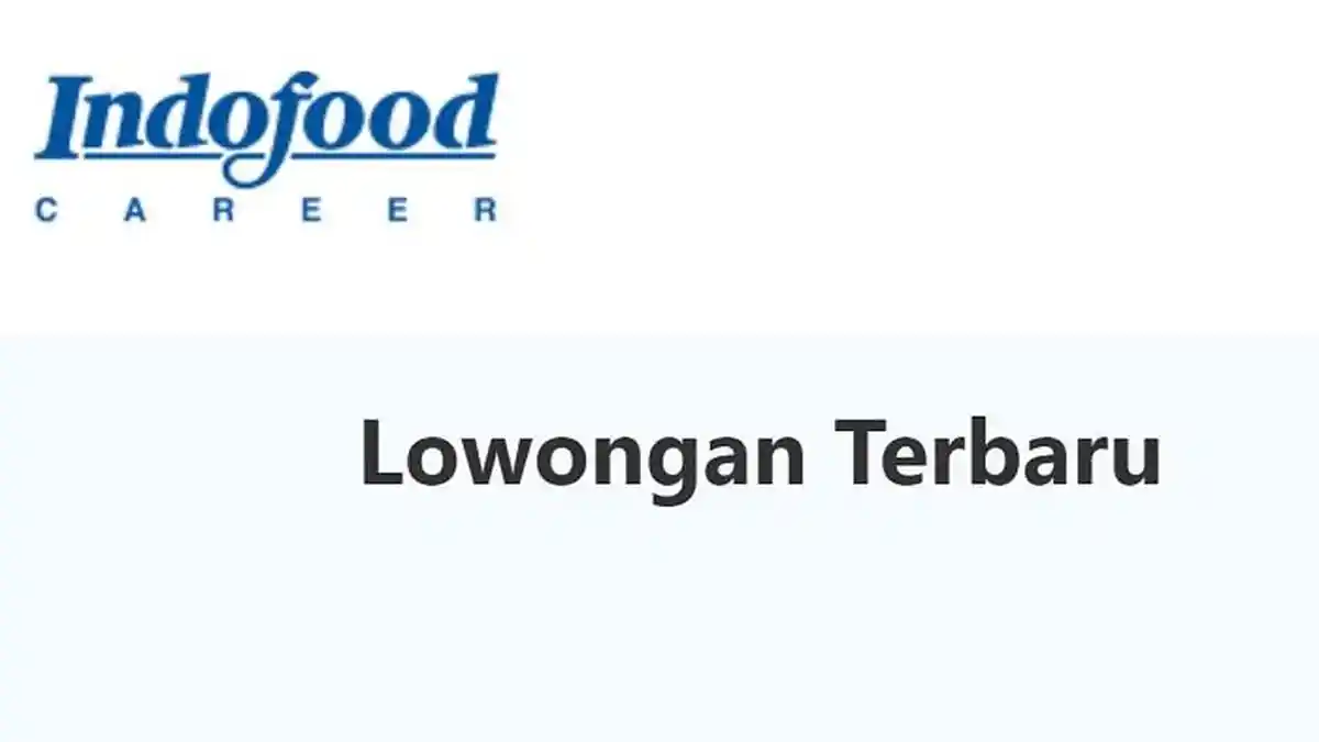 184 Posisi Lowongan Kerja Dibuka PT Indofood Bulan Februari 2025 ...