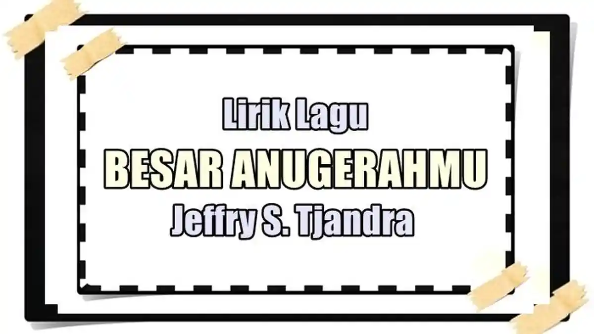 Lirik Lagu Besar AnugerahMu - Pujian Rohani Kristen Ciptaan Jeffry S ...