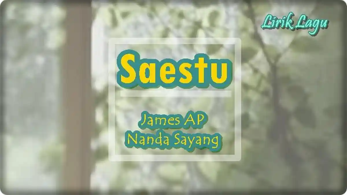 Lirik Lagu Saestu - James AP ft Nanda Sayang, Opo Iki Rasane Kok Anyes ...
