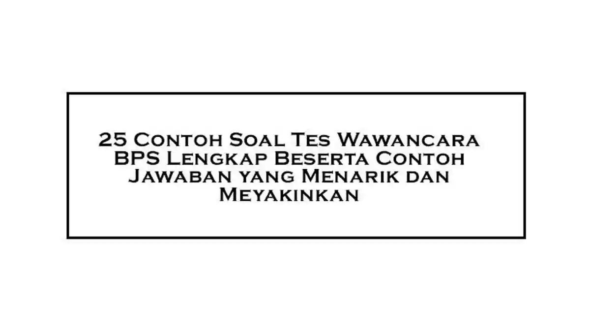 25 Contoh Soal Tes Wawancara BPS Lengkap Beserta Contoh Jawaban yang ...