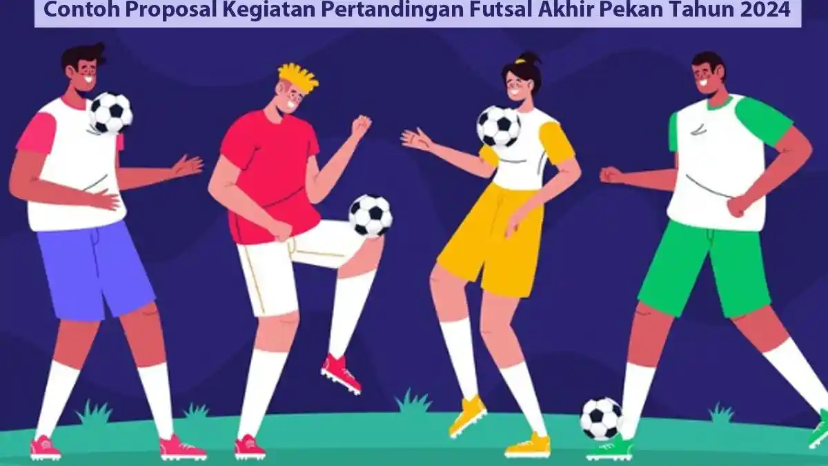 Contoh Proposal Kegiatan Pertandingan Futsal Akhir Pekan Tahun 2024 ...