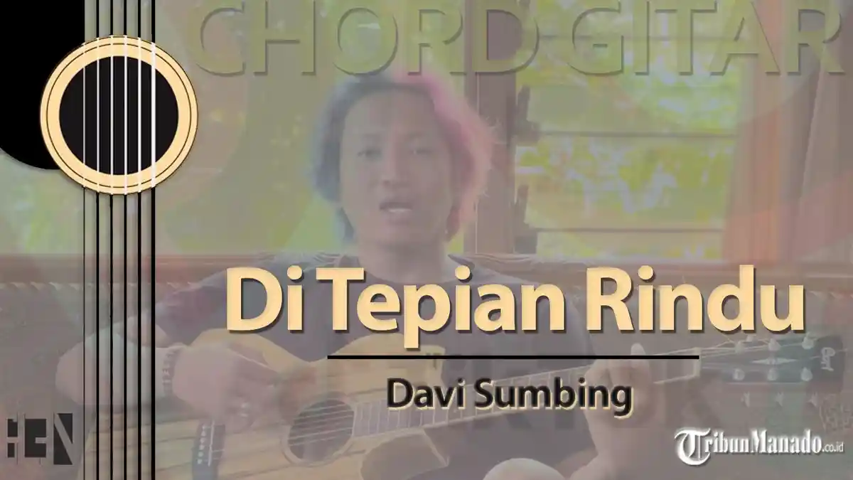 Chord Lagu Di Tepian Rindu - Davi Sumbing Viral TikTok 'Pah, Anakmu ...