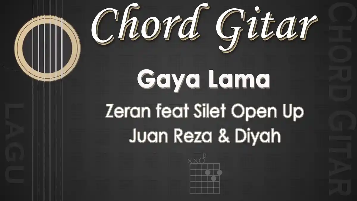Chord Lagu Gaya Lama - Zeran feat Silet Open Up, Juan Reza & Diyah ...