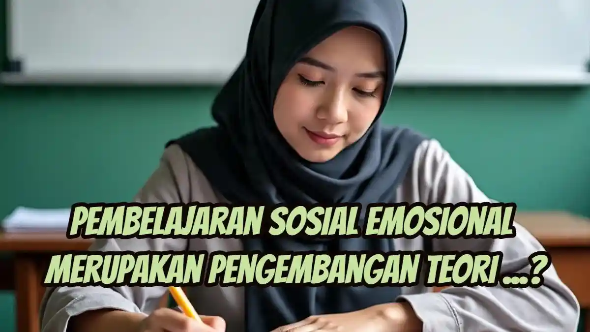 Jawaban CASEL PPG 2025: Pembelajaran Sosial Emosional Merupakan ...