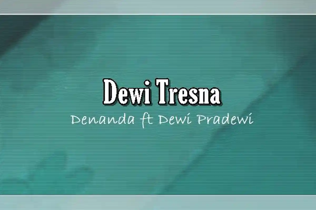 Lirik Lagu Dewi Tresna - Denanda ft Dewi Pradewi, Beli Dini Mejanji ...