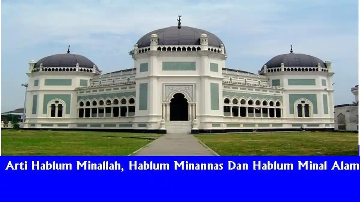 Arti Hablum Minallah, Hablum Minannas dan Hablum Minal Alam dan Contoh ...