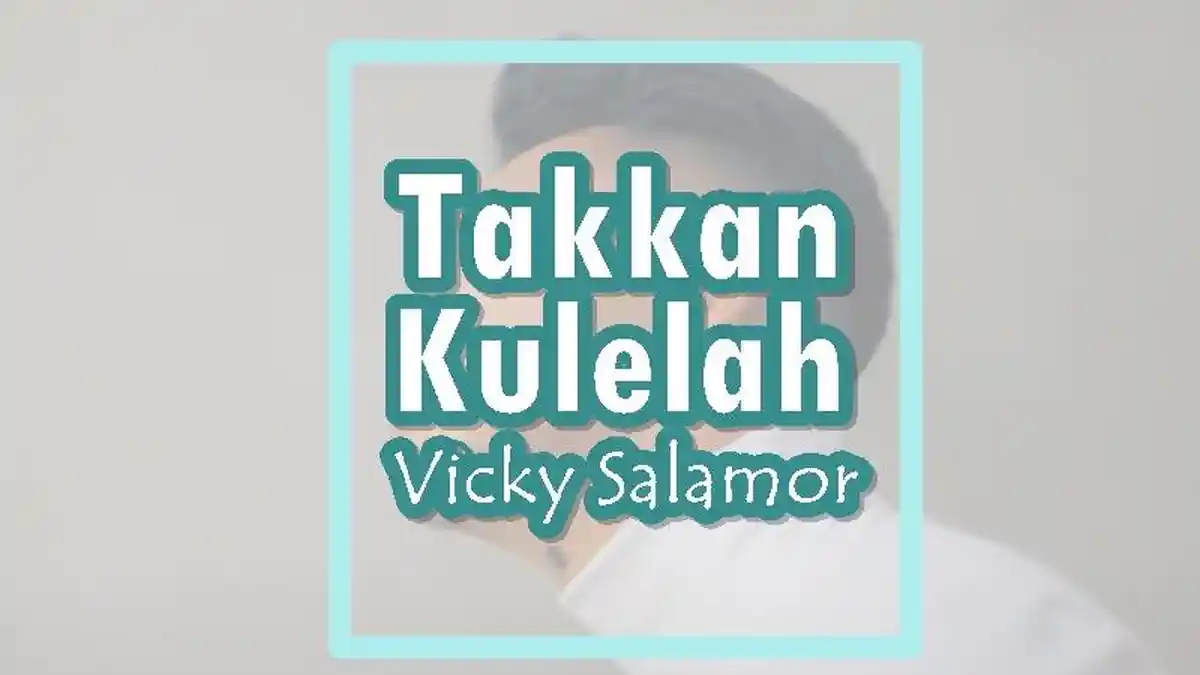 Lirik Takkan Kulelah - Vicky Salamor, Lagu Rohani Kristen ...