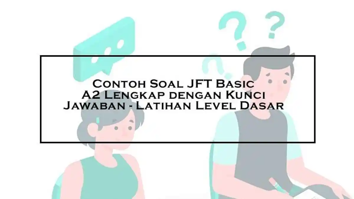 Contoh Soal JFT Basic A2 Lengkap dengan Kunci Jawaban - Latihan Level ...