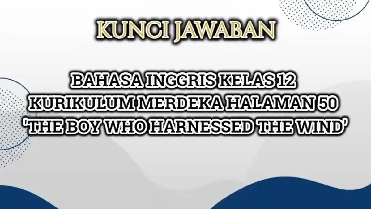 Jawaban Bahasa Inggris Kelas 12 Kurikulum Merdeka Halaman 50: 'The Boy ...