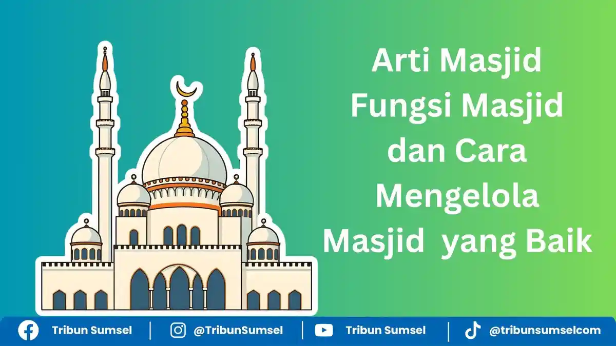 Pengertian Masjid, Fungsi Masjid Menurut Alquran-Hadits, Lengkap Cara ...