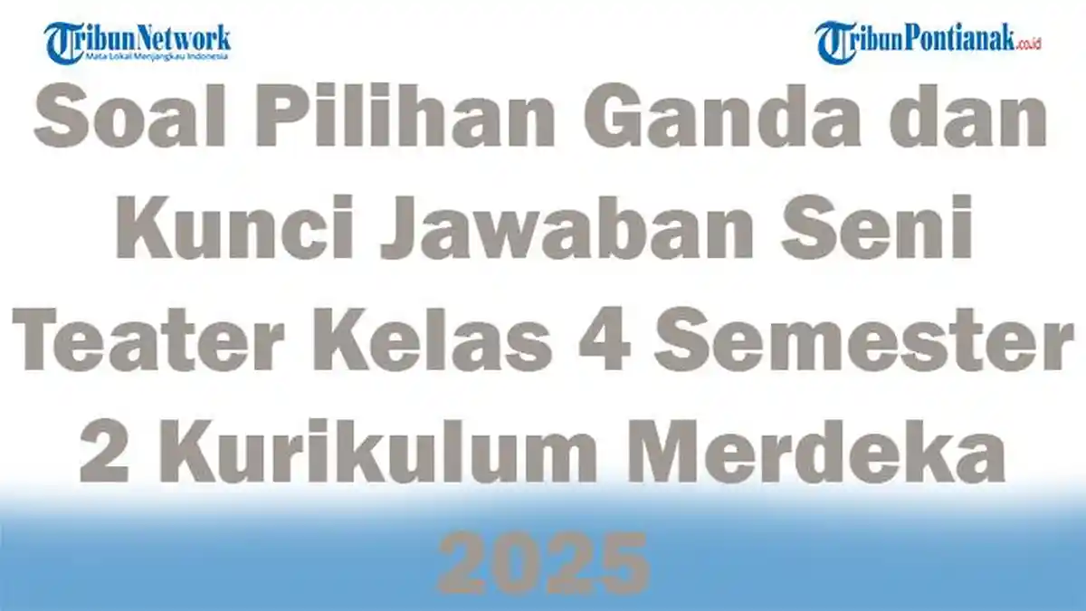 45 Soal Pilihan Ganda dan Kunci Jawaban Seni Teater Kelas 4 Semester 2 ...