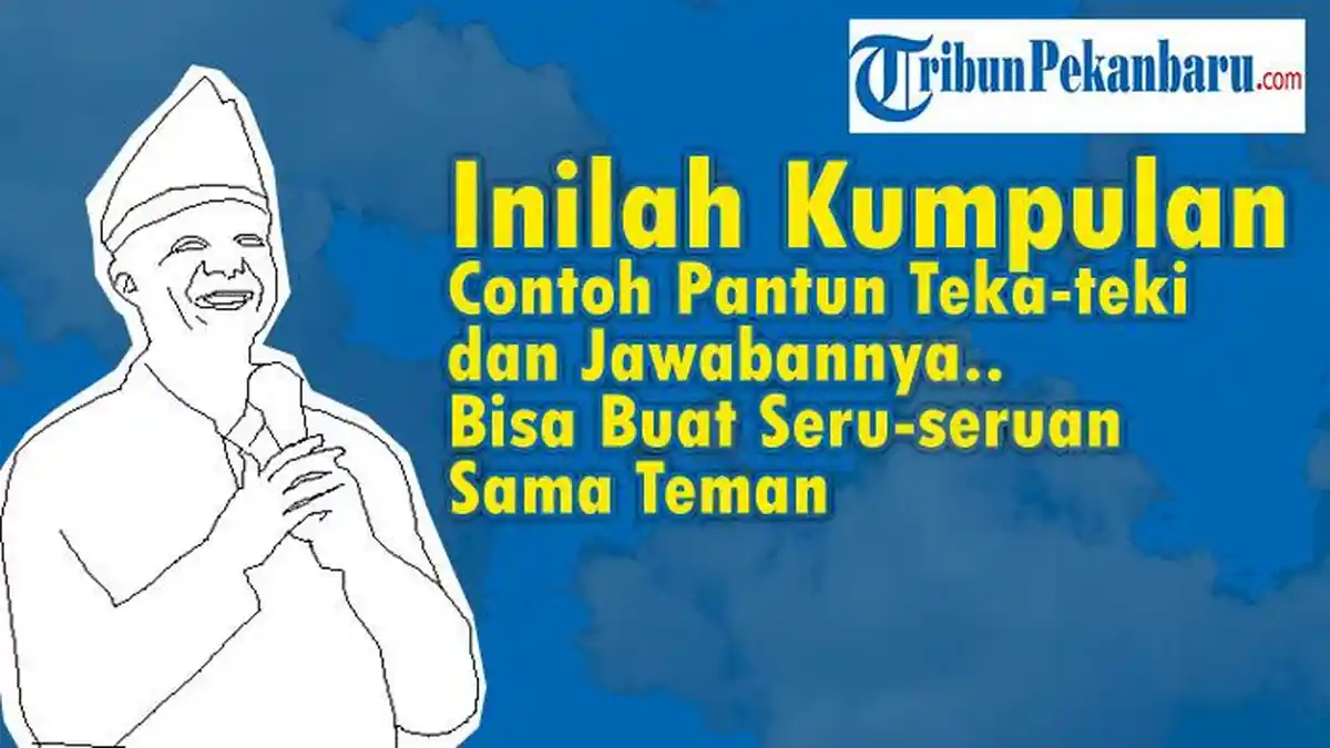 Inilah Kumpulan Contoh Pantun Teka-teki dan Jawabannya, Bisa Buat Seru ...